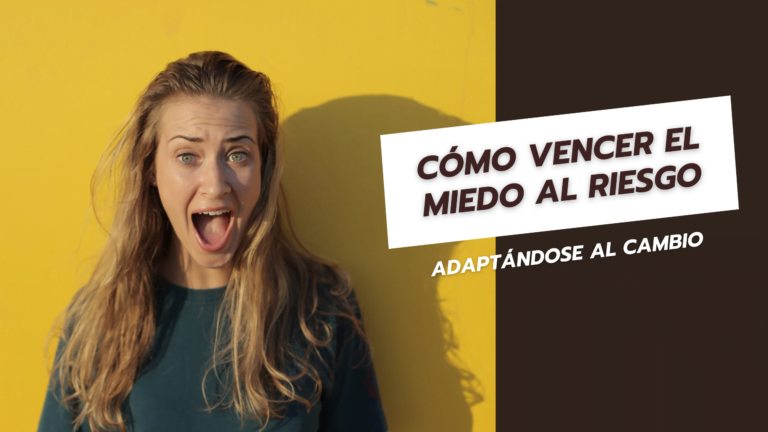 Cómo vencer el Miedo al Riesgo: Adaptándose al Cambio